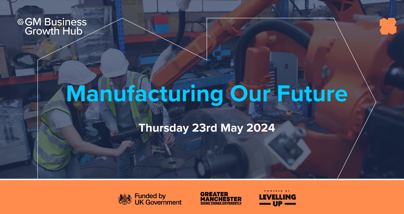 Manufacturing Our Future - A GM Business Growth Hub event – Business Bolton